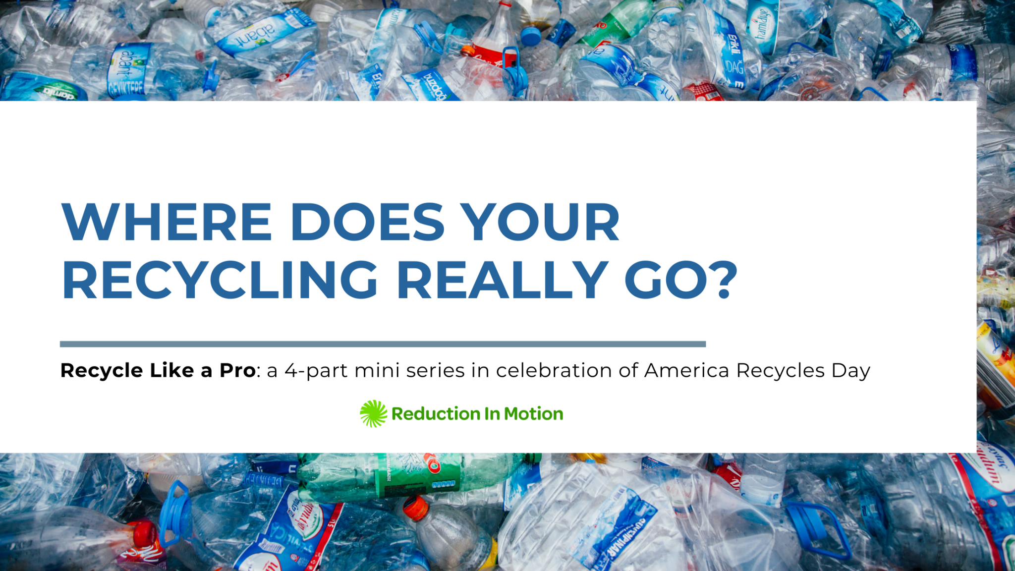 Where Does your Recycling Really Go? (Pt. 1) – Reduction In Motion